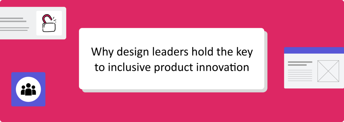 Why design leaders hold the key to inclusive product innovation | Fable